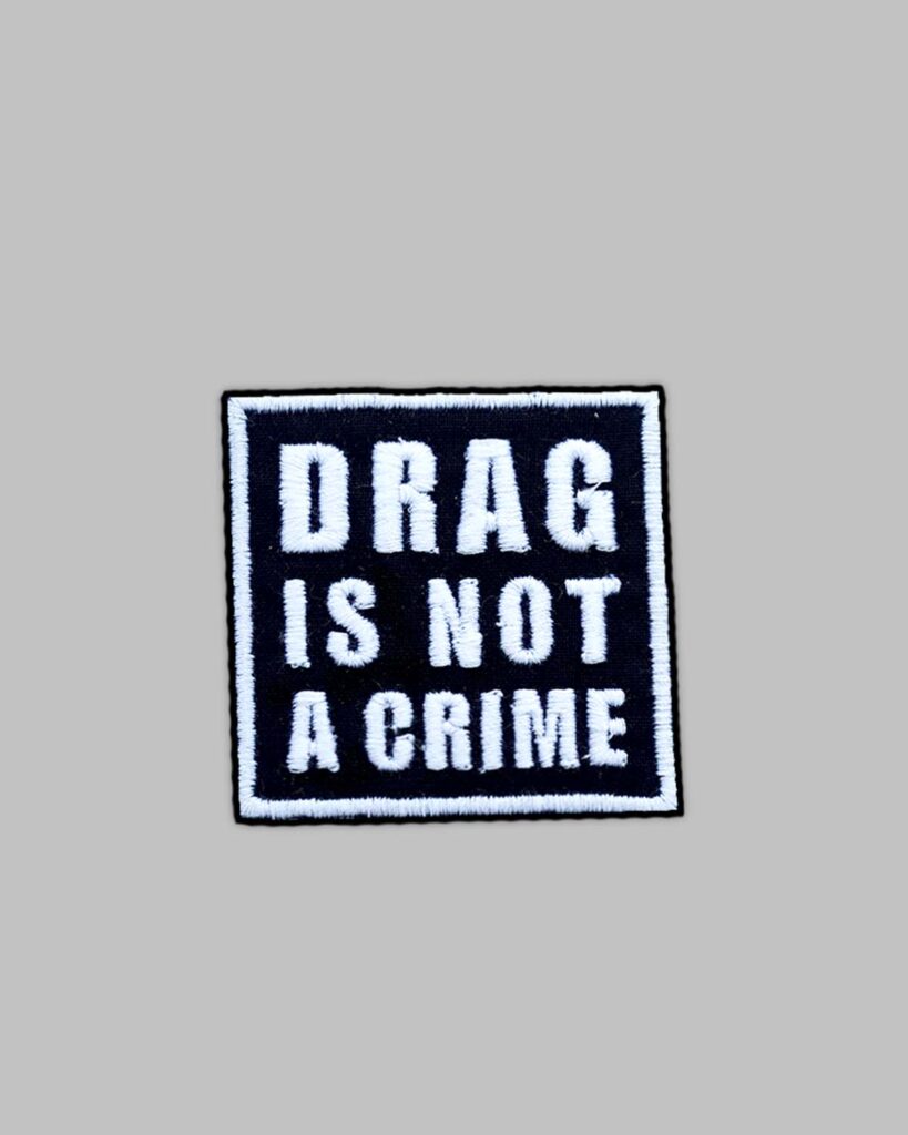 Drag is Not a Crime Patch ⋆ House of Raige